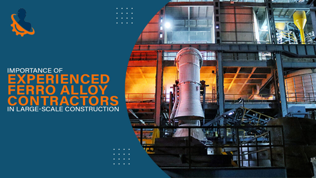 The Importance of Experienced Ferro Alloy Contractors in Large-Scale ...