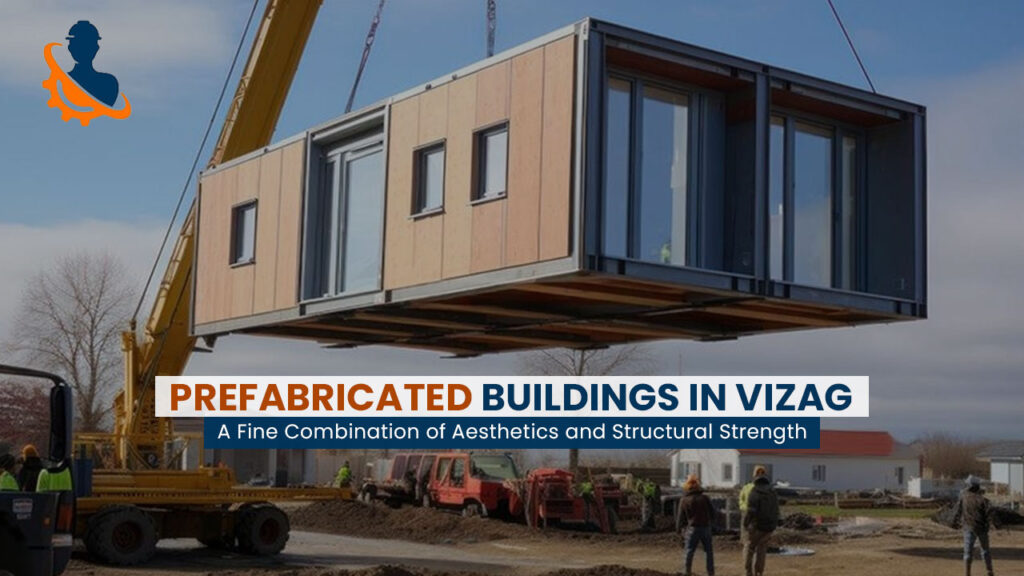 Prefabricated Buildings in Vizag – A Fine Combination of Aesthetics and ...
